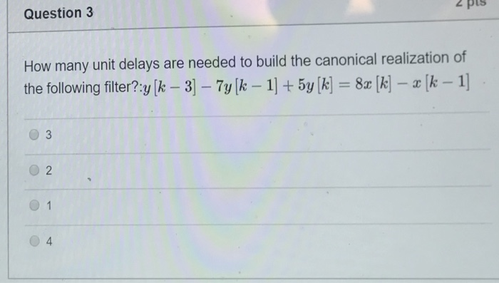 Solved 2 pts Question3 How many unit delays are needed to | Chegg.com