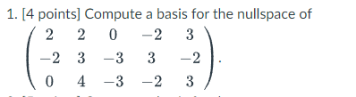 Solved 1. [4 points] Compute a basis for the nullspace of | Chegg.com