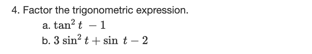 Solved 4. Factor the trigonometric expression. a. tan2t−1 b. | Chegg.com