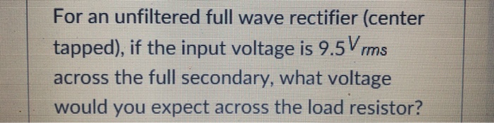 Solved For an unfiltered full wave rectifier (center | Chegg.com