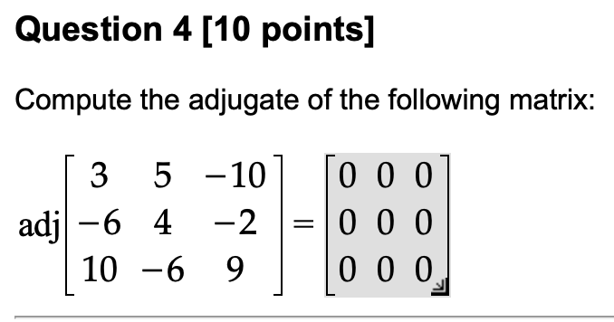 Solved Question 4 [10 points] Compute the adjugate of the | Chegg.com