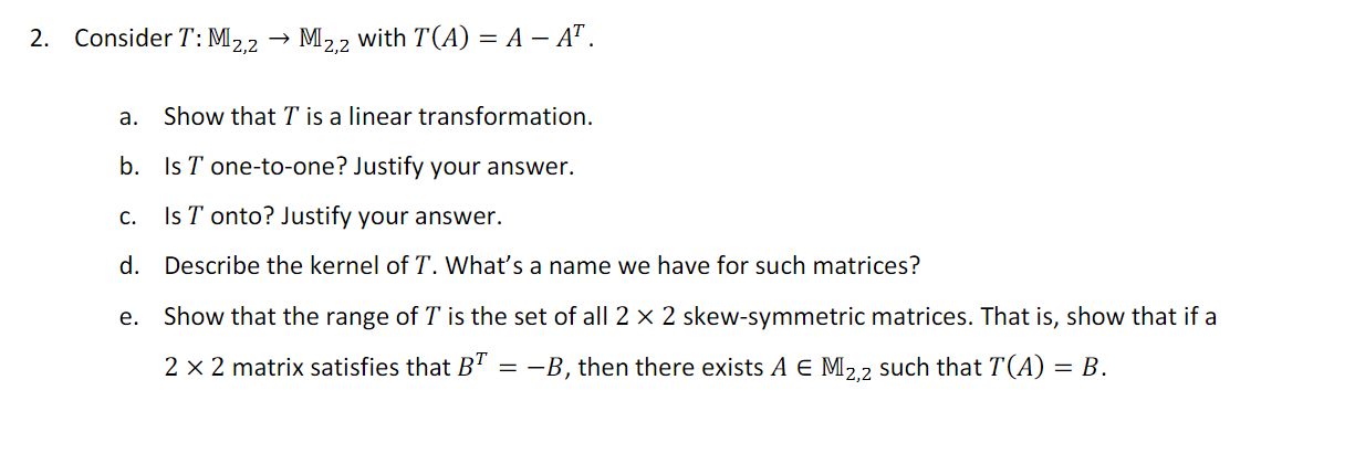 Solved Consider T:M2,2→M2,2 with T(A)=A−AT. a. Show that T | Chegg.com