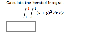 Solved Calculate the iterated integral. (x + y)2 dx dy | Chegg.com