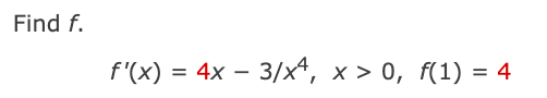 Solved Find f.f'(x)=4x-3x4,x>0,f(1)=4 | Chegg.com