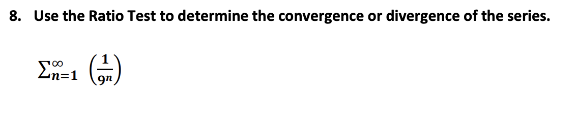 Solved 8. Use the Ratio Test to determine the convergence or | Chegg.com