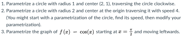 Solved 1. Parametrize a circle with radius 1 and center (2, | Chegg.com