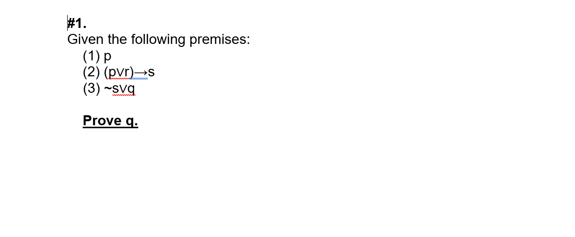 Solved #1. Given the following premises: (1) p (2) (pvr)- | Chegg.com