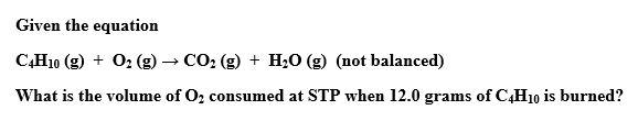 Solved Given the equation C4H10 (g) + O2(g) → CO2 (g) + H20 | Chegg.com