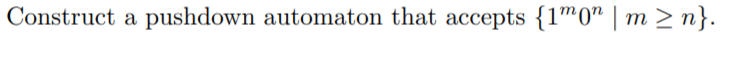 Solved Construct a pushdown automaton that accepts {1"0" | m | Chegg.com