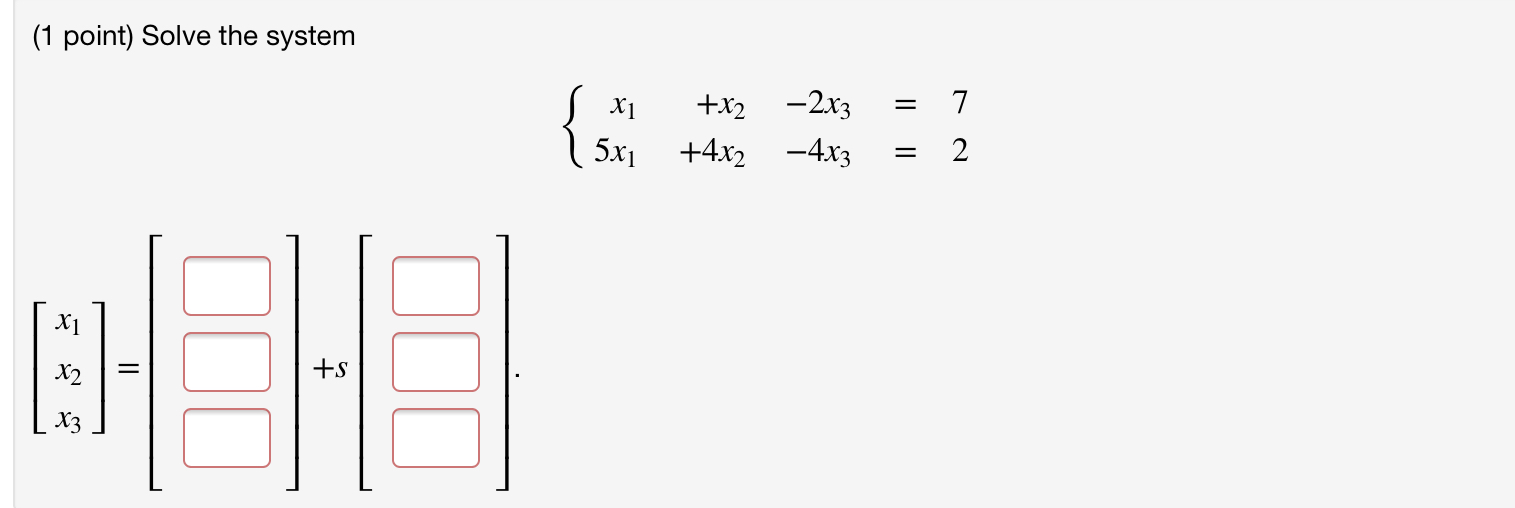 Solved (1 point) Solve the system E 9 х1 бхі +х. –3х3 +5x) – | Chegg.com