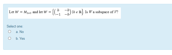Solved Let W = M2x2 and let W = = { =)|be R}. Is W a | Chegg.com