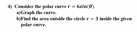 Solved 4) Consider the polar curve r = 6sin(0). a)Graph the | Chegg.com