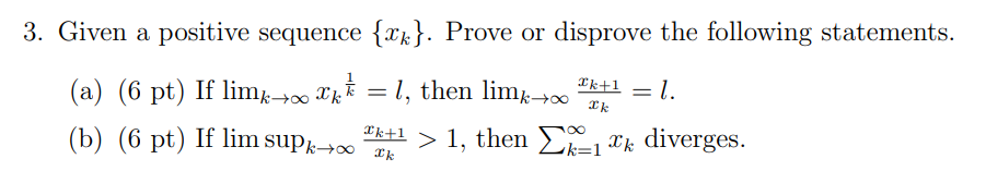 Solved Given a positive sequence {xk}. ﻿Prove or ﻿disprove | Chegg.com