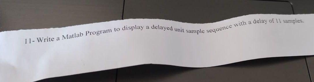 Solved 11- Write a Matlab Program to display a delayed unit | Chegg.com