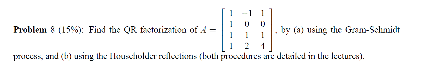 Solved 1 = 0 Problem 8 (15%): Find the QR factorization of A | Chegg.com