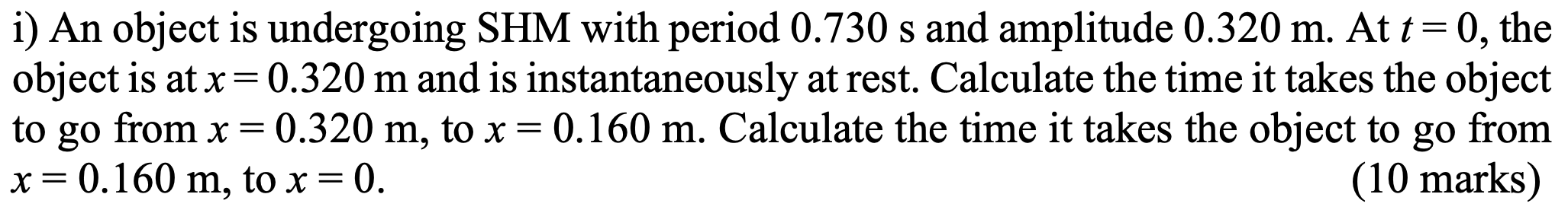 Solved i) An object is undergoing SHM with period 0.730 s | Chegg.com