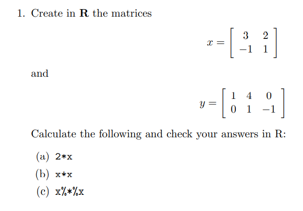 Solved 1. Create in R the matrices 3 x= = [ 2 1 and y = 14 0 | Chegg.com