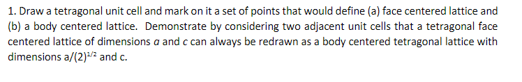 Solved 1. Draw a tetragonal unit cell and mark on it a set | Chegg.com