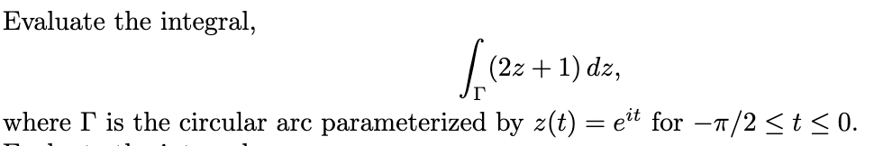 Solved Evaluate the integral, ∫Γ(2z+1)dz, where Γ is the | Chegg.com