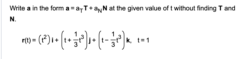 Solved Write a ﻿in the form a=aTT+aNN ﻿at the given value of | Chegg.com