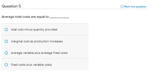 Solved Question 5 Mark this question Average total costs are | Chegg.com