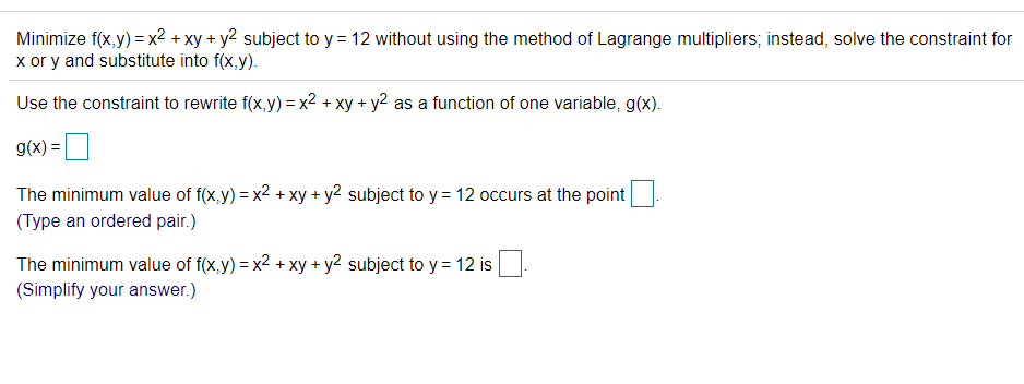 Solved Minimize f(x,y) = x2 + xy + y2 subject to y = 12 | Chegg.com