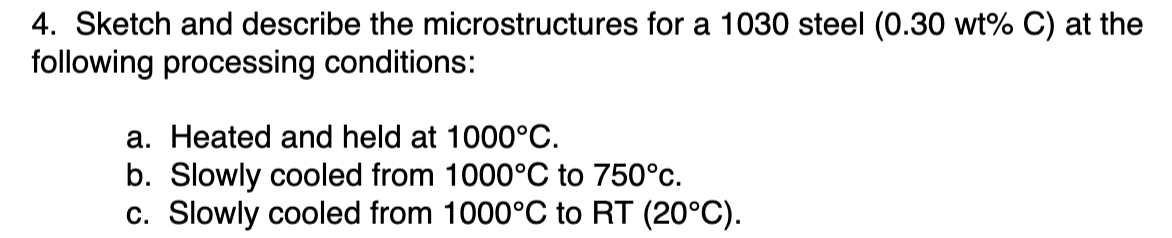 Solved 4. Sketch and describe the microstructures for a 1030 | Chegg.com