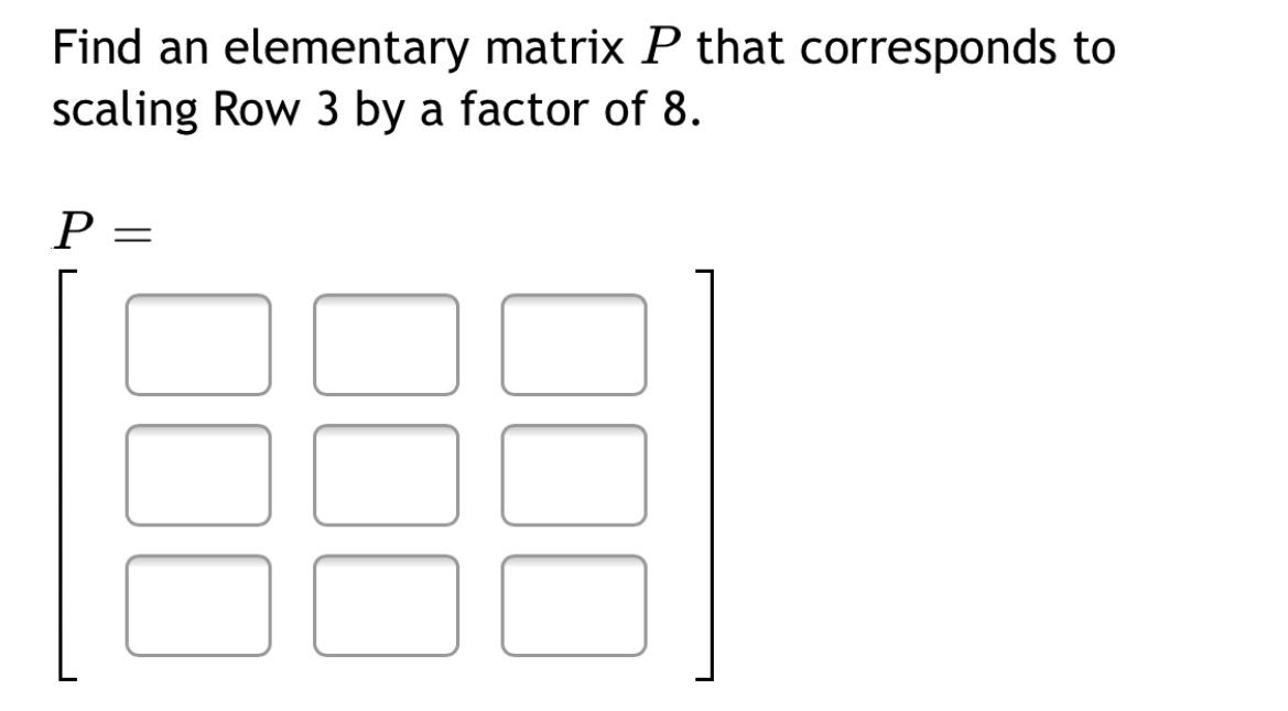 Solved Find an elementary matrix P that corresponds to | Chegg.com