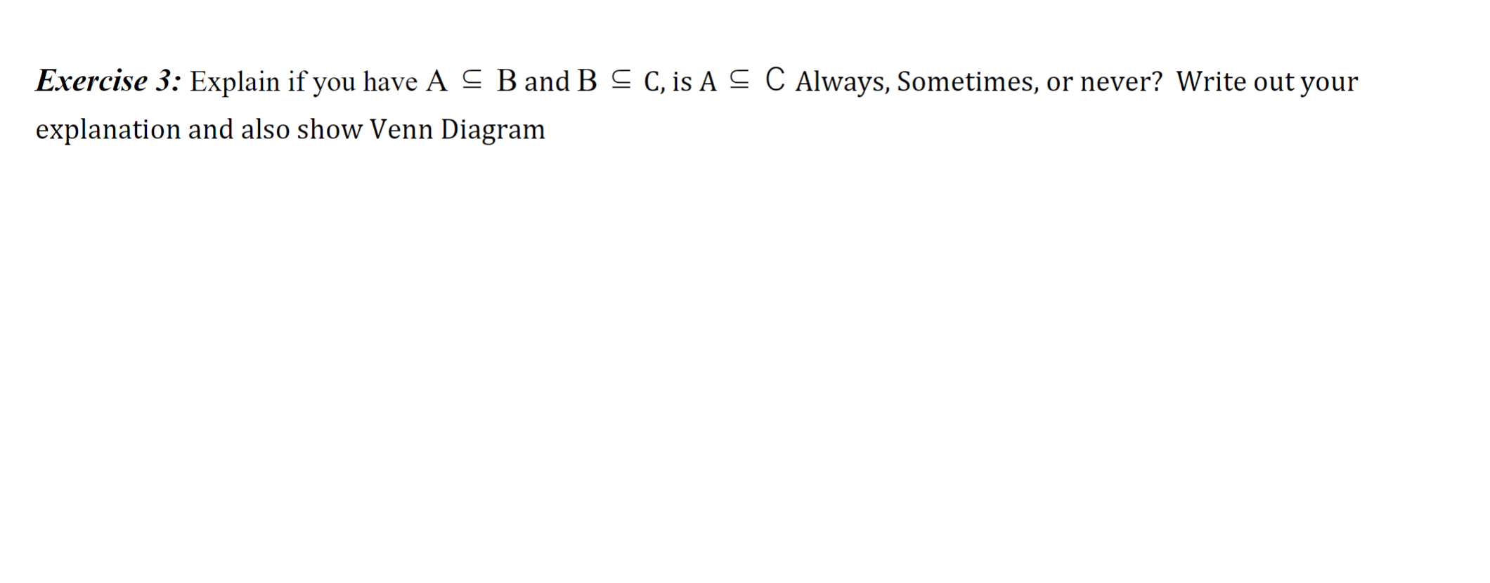 Solved Exercise 3: Explain if you have A⊆B and B⊆C, is A⊆C | Chegg.com