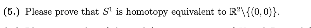 Solved (5.) Please prove that S1 is homotopy equivalent to | Chegg.com