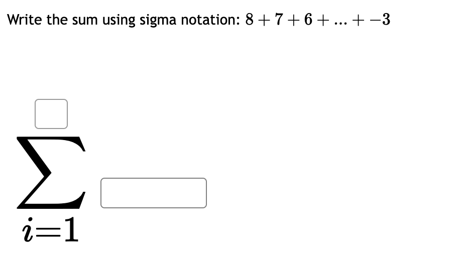 Solved Write the sum using sigma notation: 8+7+6+…+−3 | Chegg.com