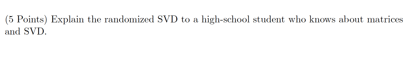 Solved (5 Points) Explain the randomized SVD to a | Chegg.com