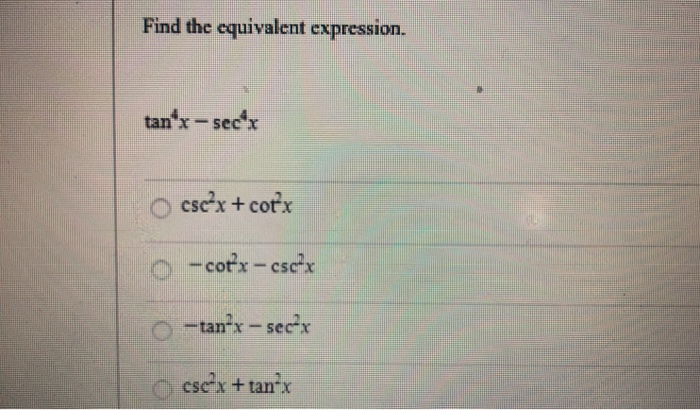 Solved Find the equivalent expression. tan'x - sec csc x + | Chegg.com