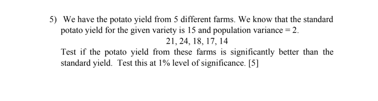 Solved = 5) We have the potato yield from 5 different farms. | Chegg.com