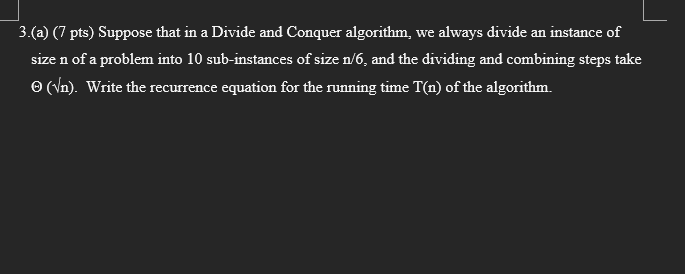 Solved 3.(a) (7 pts) Suppose that in a Divide and Conquer | Chegg.com