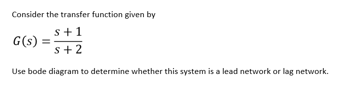 Solved Consider the transfer function given by S +1 G(s) = S | Chegg.com