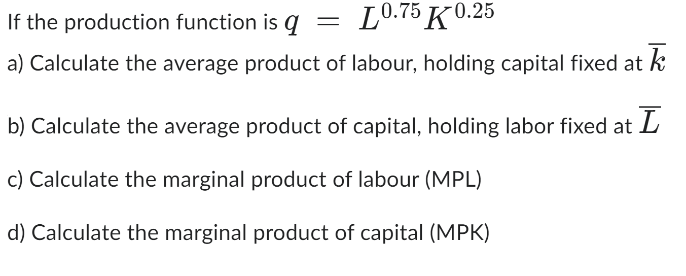 Solved If the production function is q=L0.75K0.25 a) | Chegg.com