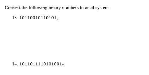 Solved Convert the following binary numbers to octal system. | Chegg.com