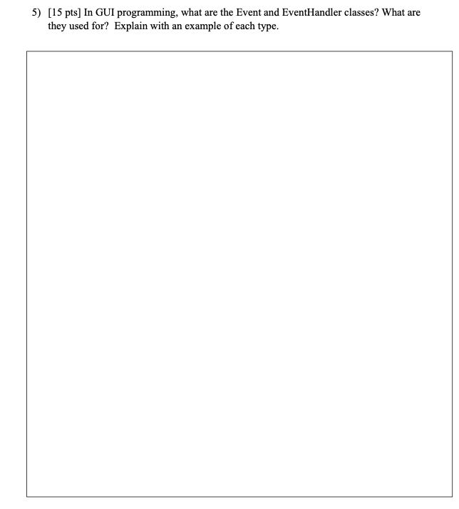 Solved 5) [15 pts] In GUI programming, what are the Event | Chegg.com