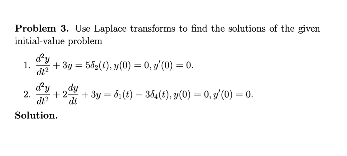 Solved Problem 3. Use Laplace transforms to find the | Chegg.com