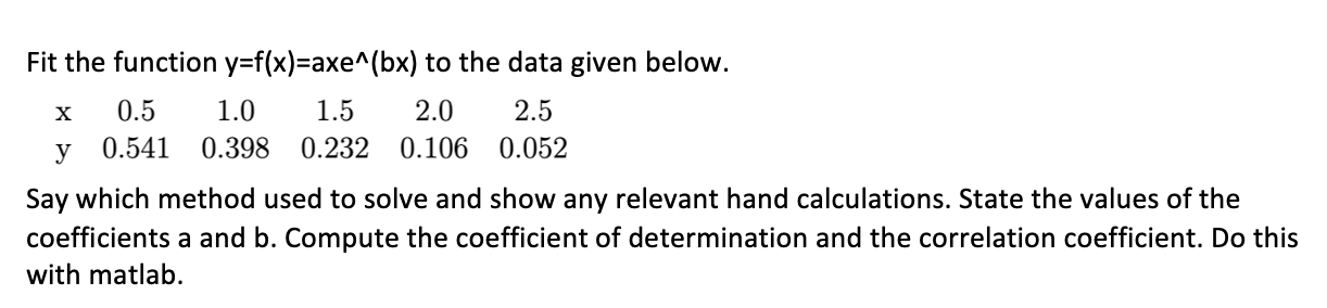 Fit the function y=f(x)=axe∧(bx) to the data given | Chegg.com