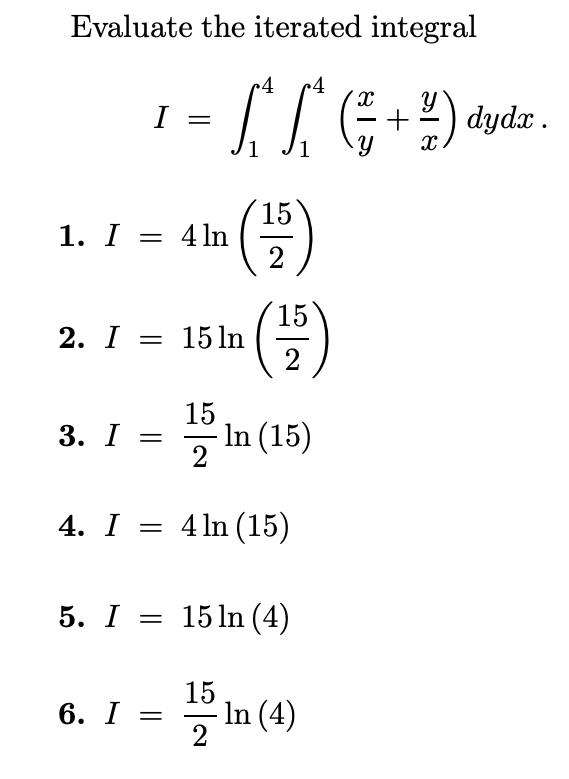 Solved Evaluate the iterated integral I=∫14∫14(yx+xy)dydx 1. | Chegg.com