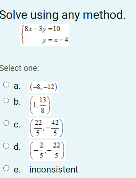 Solved Solve using any method. {8x−3yy=10=x−4 Select one: a. | Chegg.com