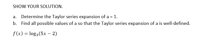 Solved SHOW YOUR SOLUTION. a. Determine the Taylor series | Chegg.com