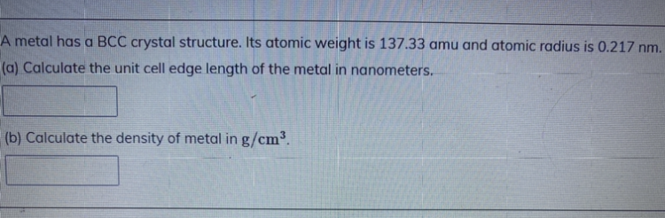 Solved A metal has a BCC crystal structure. Its atomic | Chegg.com