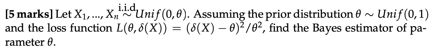 Solved [5 marks] Let X1,…,Xn∼ i.i.d Unif(0,θ). Assuming the | Chegg.com