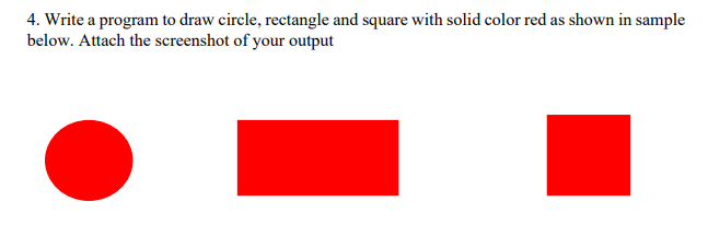 Solved 4. Write a program to draw circle, rectangle and | Chegg.com