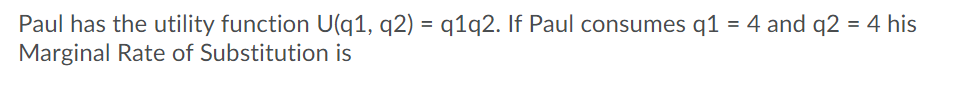 Solved = = Paul has the utility function U(q1, q2) = q1q2. | Chegg.com