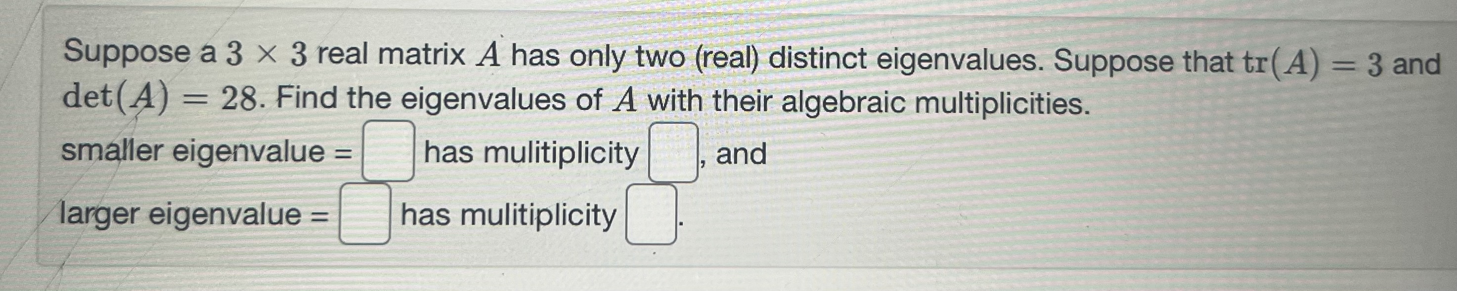 Solved Suppose a 3×3 real matrix A has only two (real) | Chegg.com