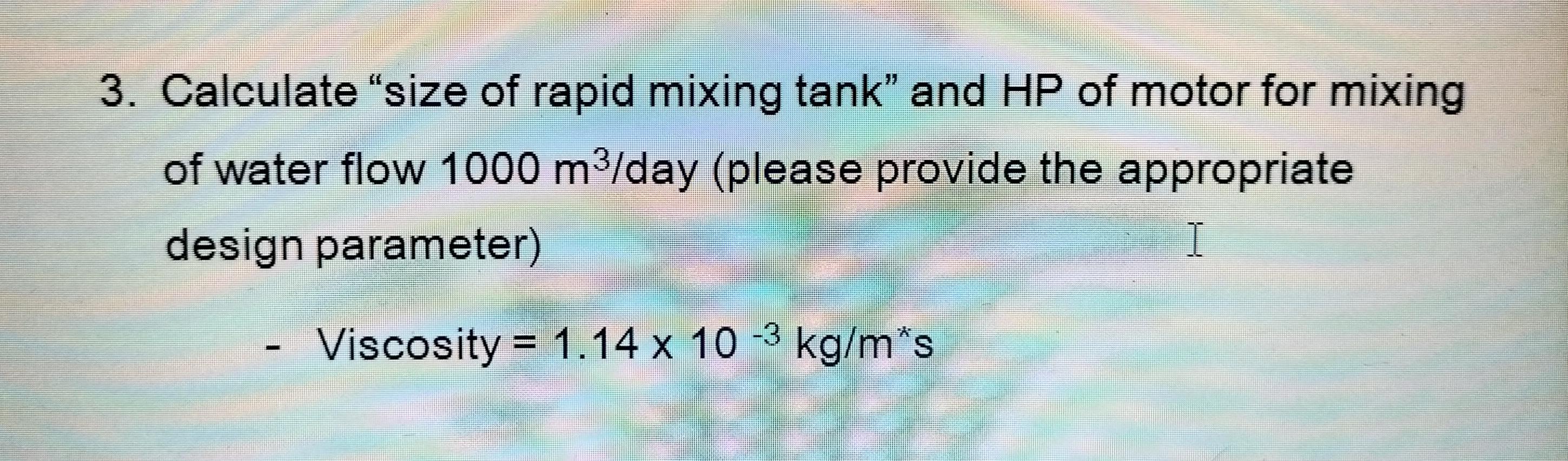 Solved 3. Calculate "size of rapid mixing tank" and HP of | Chegg.com